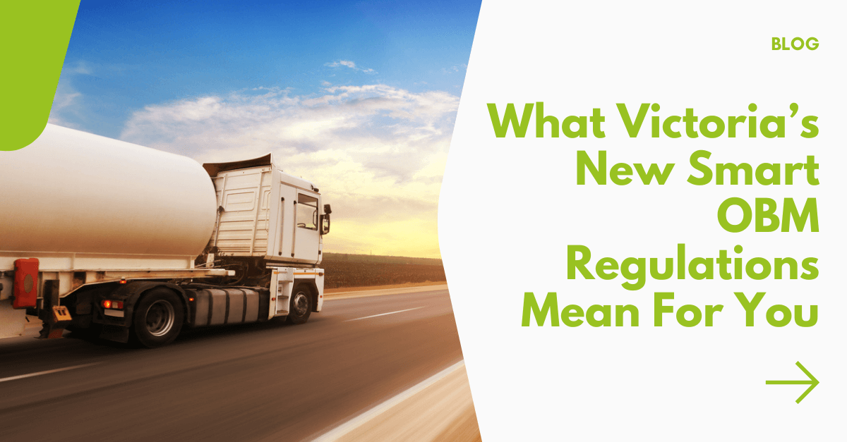 What Victoria’s New Smart OBM Regulations Mean For You - Teletrac Navman AU